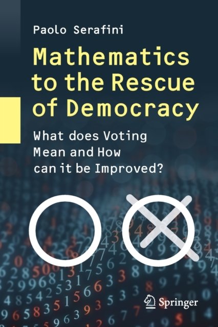 Mathematics to the Rescue of Democracy - What does Voting Mean and How ...