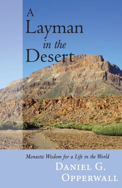 A Layman in the Desert - Monastic Wisdom for Life in the World | ARK ...