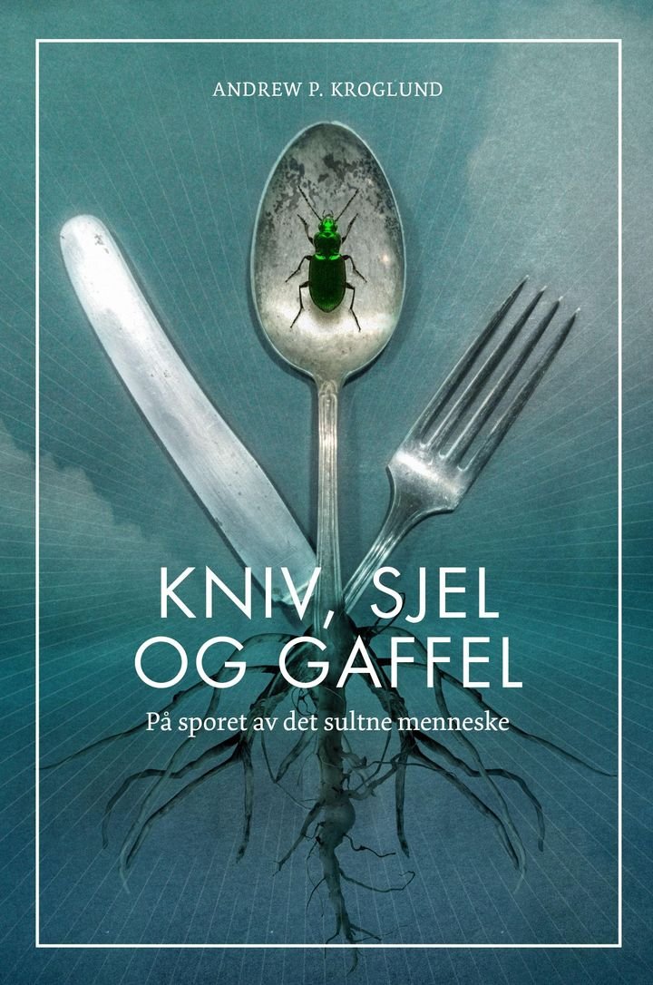 Kniv, sjel og gaffel | Andrew P. Kroglund | Ark.no