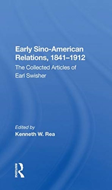 Early Sino-American Relations, 1841–1912 - The Collected Articles of E
