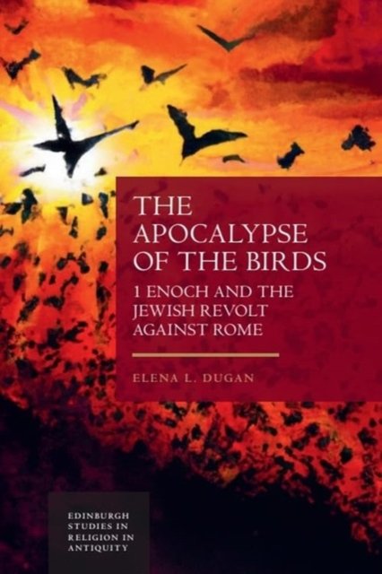 The Apocalypse of the Birds - 1 Enoch and the Jewish Revolt against ...