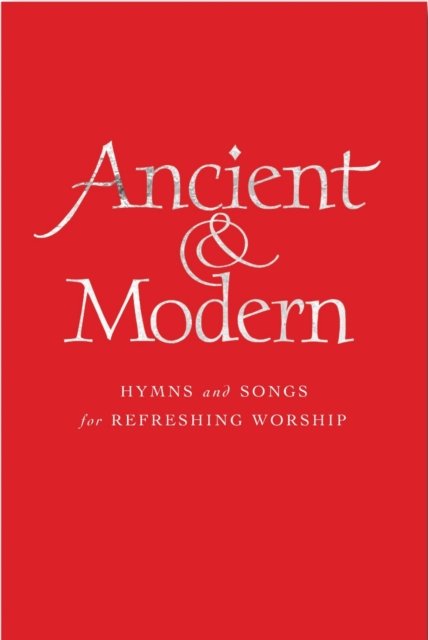 Ancient and Modern Melody Edition - Hymns and Songs for Refreshing wor