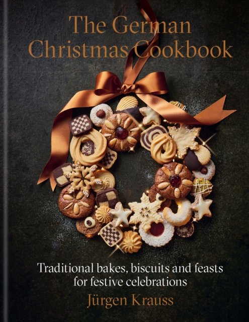 The German Christmas Cookbook - Traditional cakes, biscuits, breads and ...