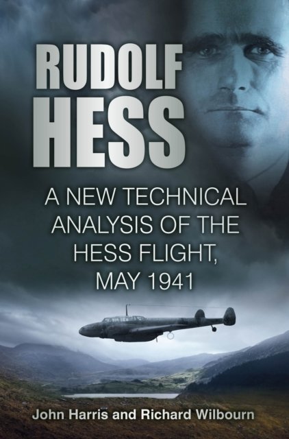 Rudolf Hess - A New Technical Analysis of the Hess Flight, May 1941 | ARK Bokhandel