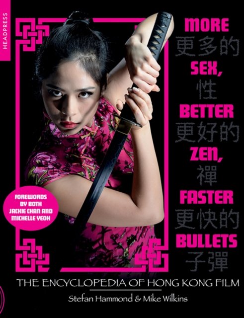 More Sex, Better Zen, Faster Bullets - The Encyclopedia of Hong Kong Film | ARK Bokhandel