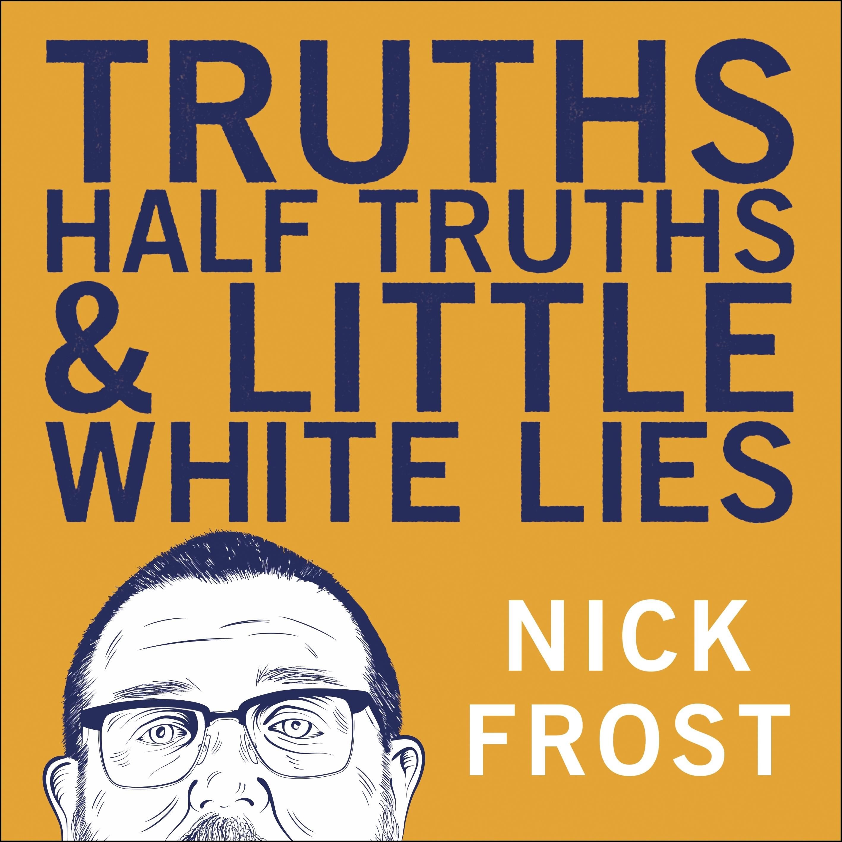 Truths, Half Truths and Little White Lies | Nick Frost | Ark.no