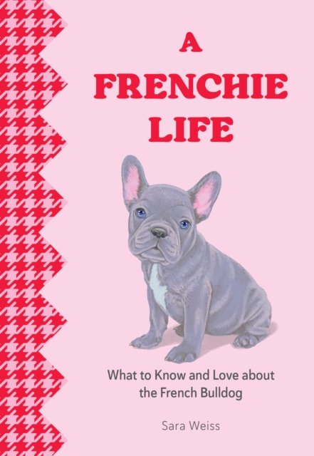 A Frenchie Life - What to Know and Love about the French Bulldog | ARK ...