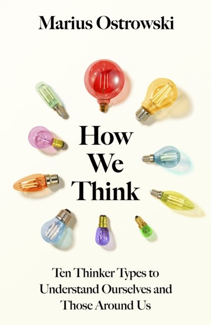 How We Think - Ten Thinker Types to Understand Ourselves and Those ...