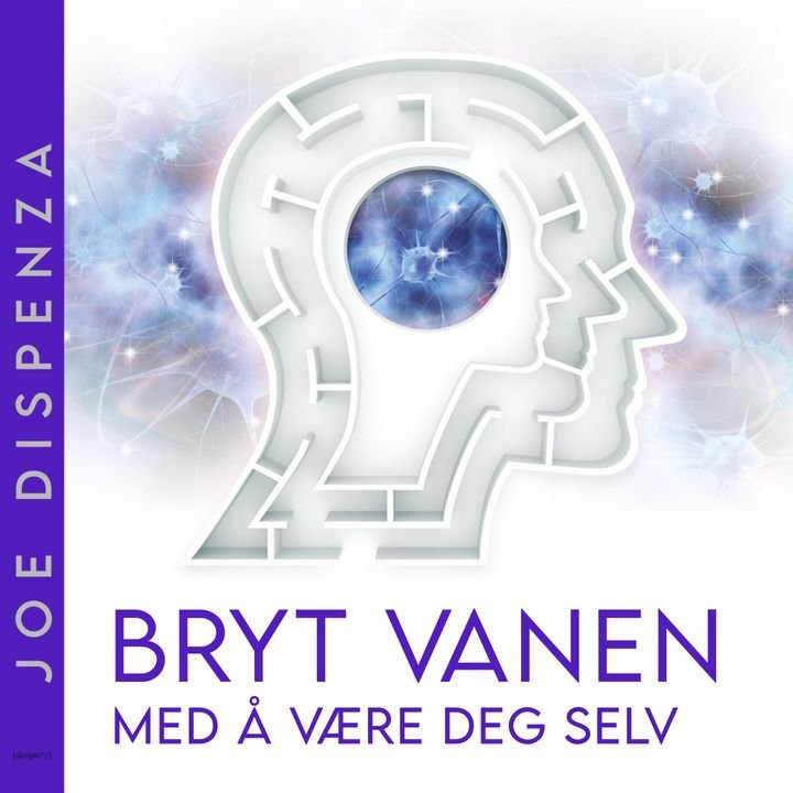 Bryt vanen med å være deg selv | Joe Dispenza | ARK.no