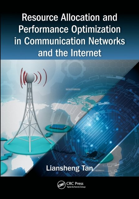 Resource Allocation and Performance Optimization in Communication Networks and the Internet ...