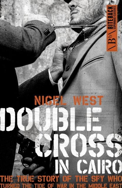 Double Cross in Cairo - The True Story of the Spy Who Turned the Tide ...