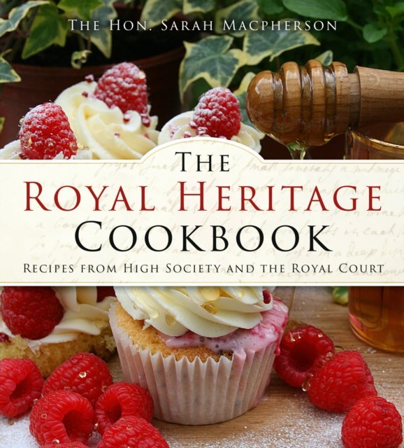 The Royal Heritage Cookbook - Recipes From High Society and the Royal ...