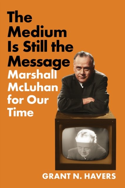 The Medium Is Still the Message - Marshall McLuhan for Our Time | ARK Bokhandel