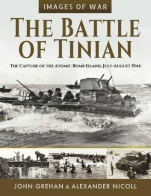 The Battle of Tinian - The Capture of the Atomic Bomb Island, July ...