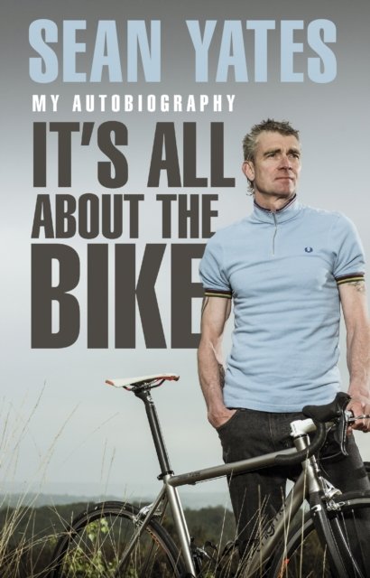 Sean Yates: It’s All About the Bike - My Autobiography | ARK Bokhandel