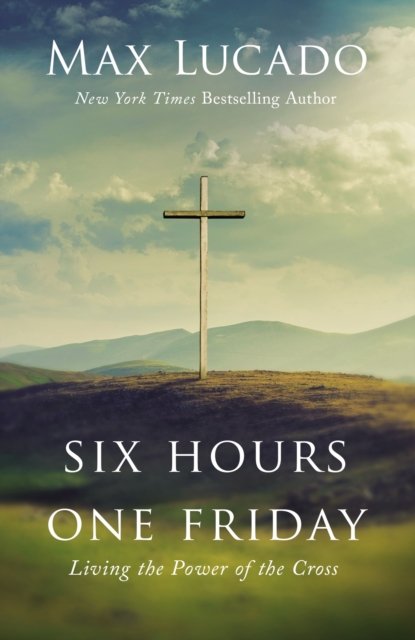 Six Hours One Friday | Max Lucado | Ark.no