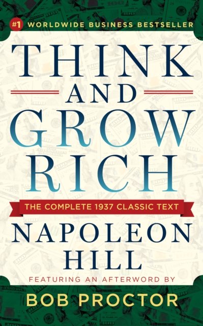 Think and Grow Rich - The Complete 1937 Classic Text Featuring an ...
