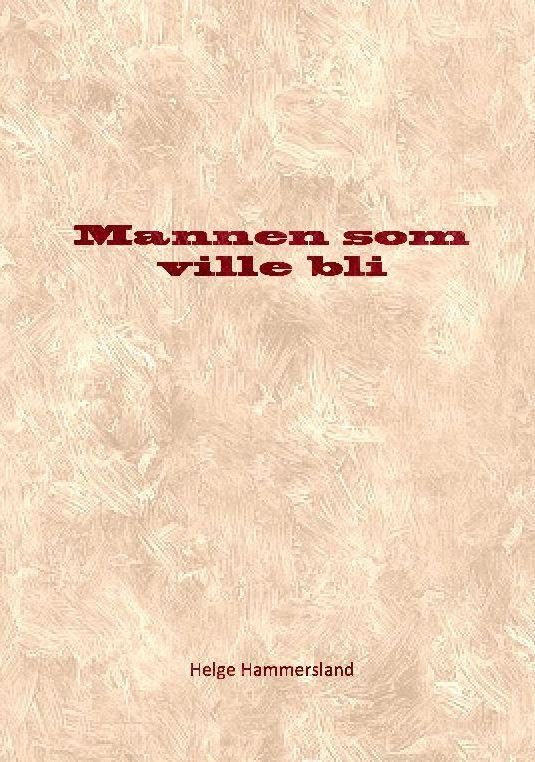Mannen som ville bli | ARK Bokhandel