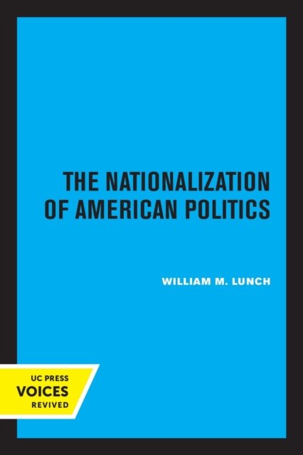 The Nationalization of American Politics | William M. Lunch | Ark.no