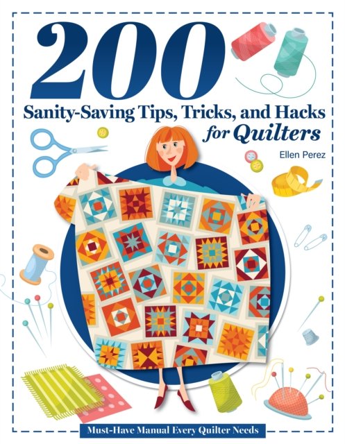 200 Tips, Tricks, and Hacks for Quilters | Ellen Perez | Ark.no
