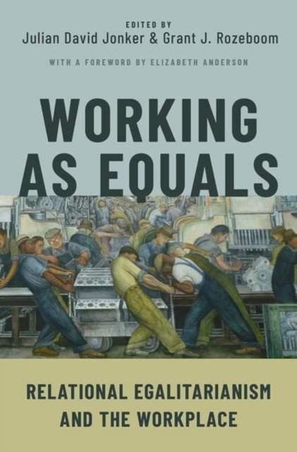 Working as Equals - Relational Egalitarianism and the Workplace | ARK ...