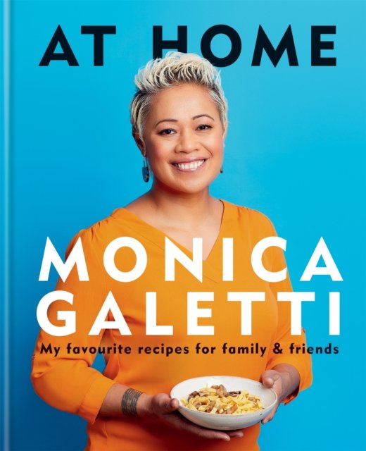 AT HOME - THE NEW COOKBOOK FROM MONICA GALETTI OF MASTERCHEF THE ...