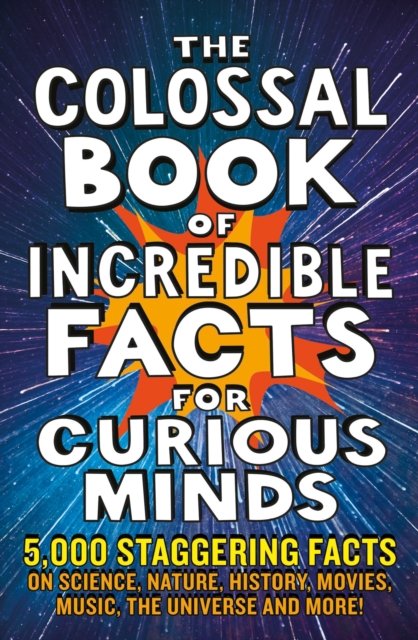 The Colossal Book of Incredible Facts for Curious Minds | Chas Newkey