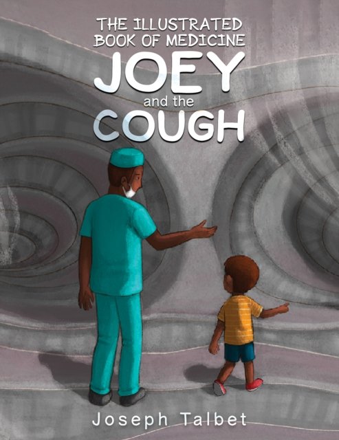 The Illustrated Book of Medicine: Joey and the Cough | Joseph Talbet