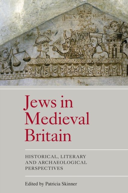 Jews in Medieval Britain - Historical, Literary and Archaeological Per