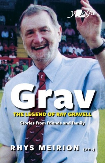 Grav - The Legend of Ray Gravell - Stories from Friends and Family ...