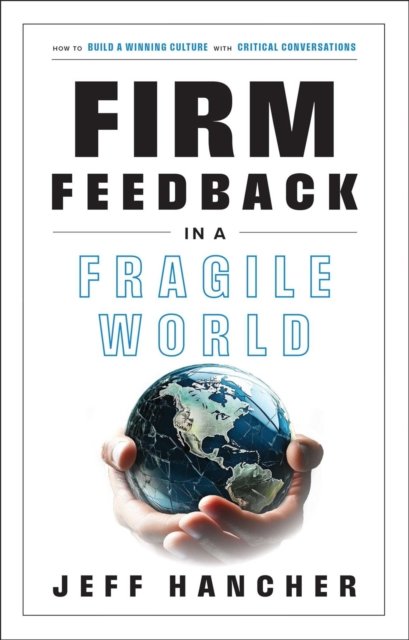 Firm Feedback in a Fragile World - How to Build a Winning Culture with ...