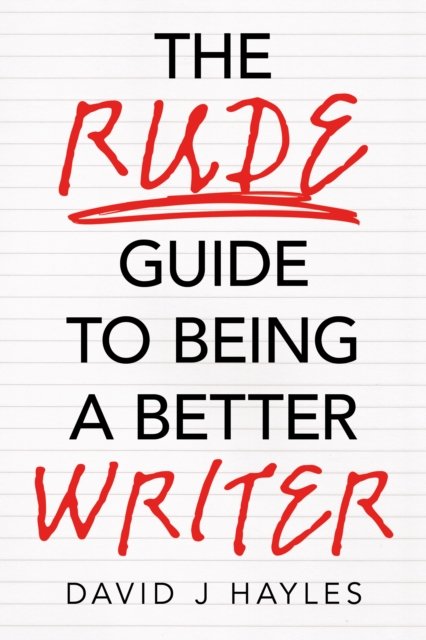 The Rude Guide to Being a Better Writer - Improve Your Career Through ...