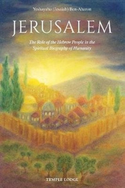 Jerusalem - The Role of the Hebrew People in the Spiritual Biography of ...