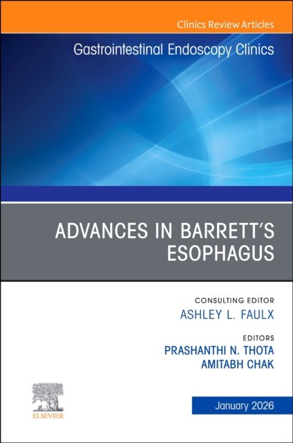 Advances in Barrett's Esophagus, An Issue of Gastrointestinal Endoscop