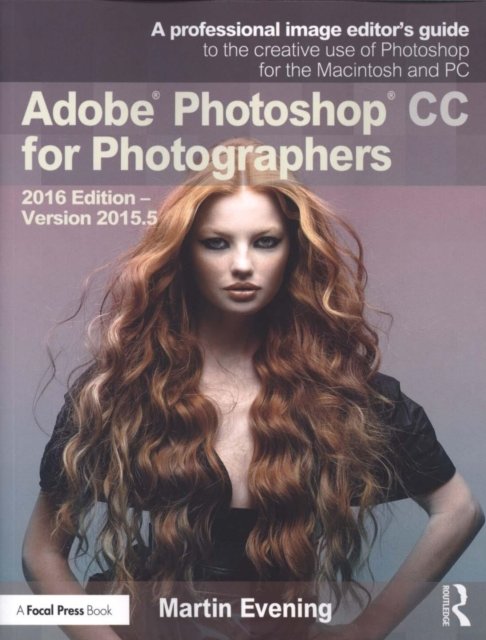 Adobe Photoshop CC for Photographers - 2016 Edition — Version 2015.5 ...