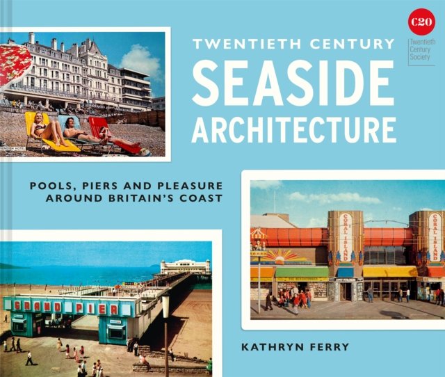 Twentieth Century Seaside Architecture - Pools, Piers and Pleasure ...