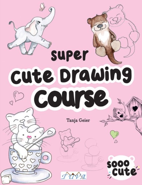 The Super Cute Drawing Course - Step-By-Step Lovely Illustrations | ARK ...