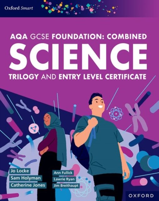 Oxford Smart AQA GCSE Sciences (Foundation): Combined Science Trilogy and Entry Level ...