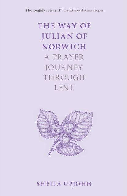 The Way of Julian of Norwich - A Prayer Journey Through Lent | ARK ...