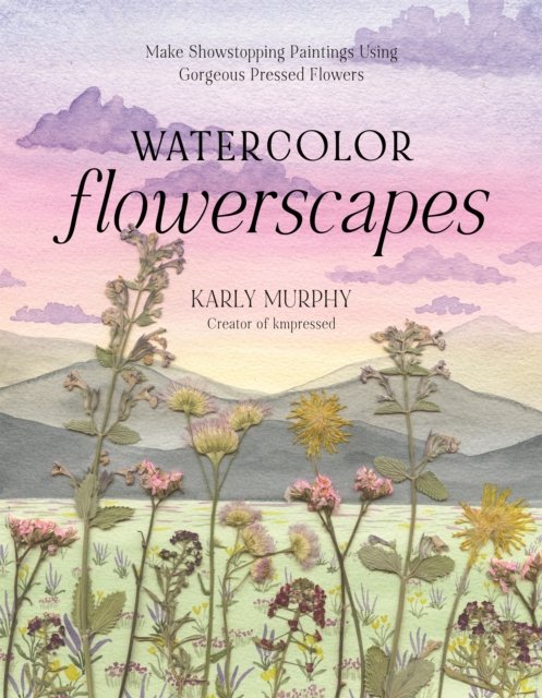 Watercolor Flowerscapes - Make Showstopping Paintings Using Gorgeous Pressed Flowers | ARK Bokhandel