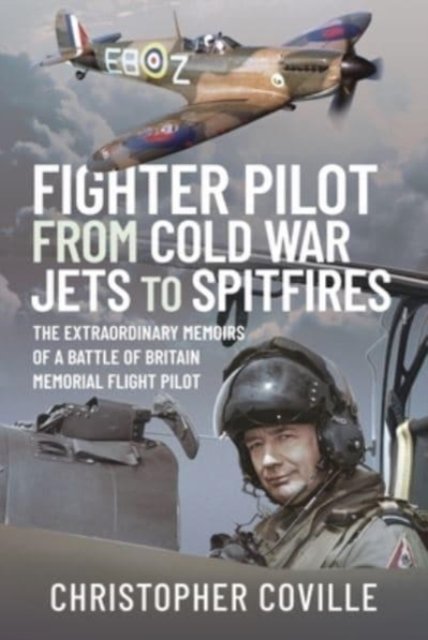 Fighter Pilot: From Cold War Jets to Spitfires - The Extraordinary ...