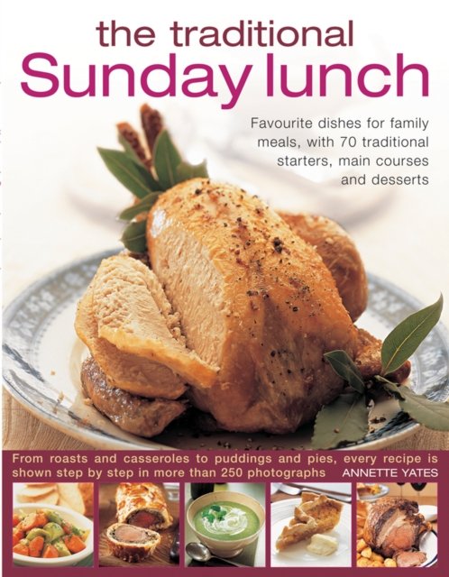 The Traditional Sunday Lunch - Favourite Dishes for Family Meals, with ...