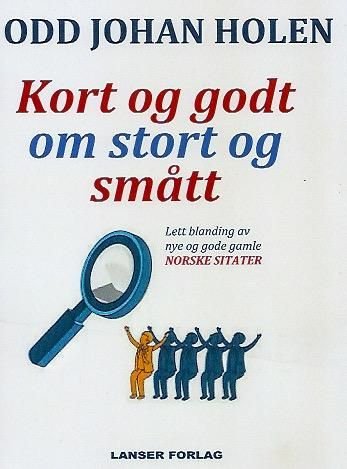Kort og godt om stort og smått | Odd Johan Holen | Ark.no