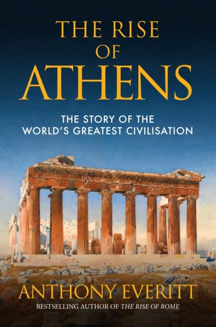 The Rise of Athens - The Story of the World’s Greatest Civilisation ...