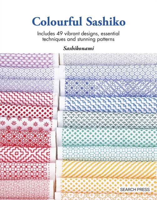 Colourful Sashiko - Includes 49 Vibrant Designs, Essential Techniques ...