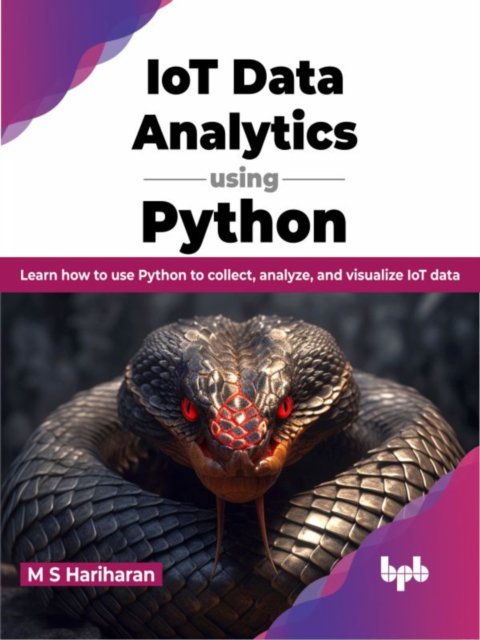 Iot Data Analytics Using Python Learn How To Use Python To Collect Analyze And Visualize Iot