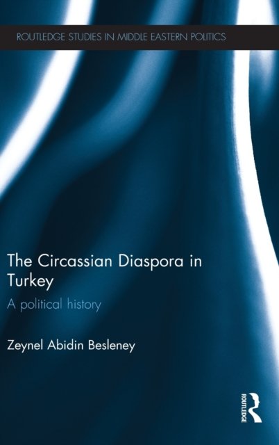 The Circassian Diaspora in Turkey - A Political History | ARK Bokhandel