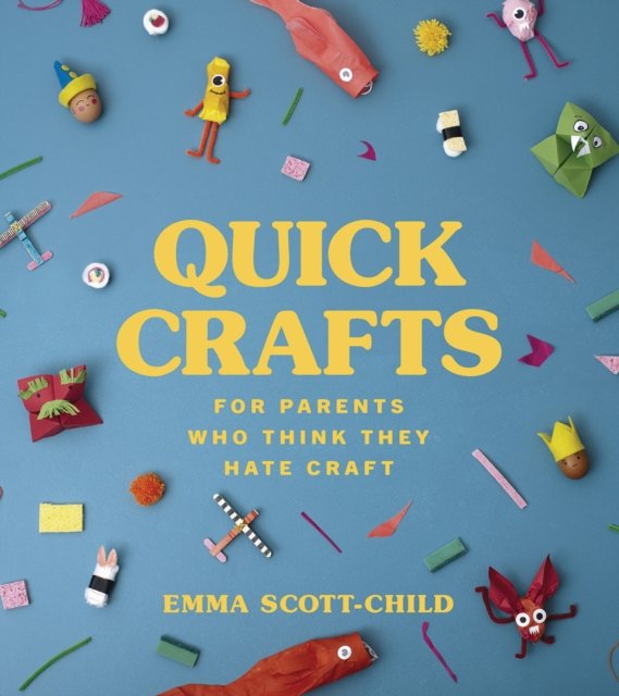 Quick Crafts for Parents Who Think They Hate Craft | Emma Scott-Child