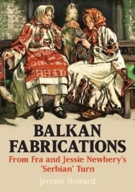 Balkan Fabrications: From Fra and Jessie Newbery’s ‘Serbian’ Turn | ARK ...