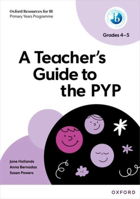 Oxford Resources for IB: A Teacher's Guide to the PYP (Grades 4-5 ...